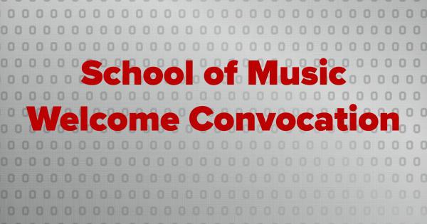 "Welcome" Convocation | School of Music